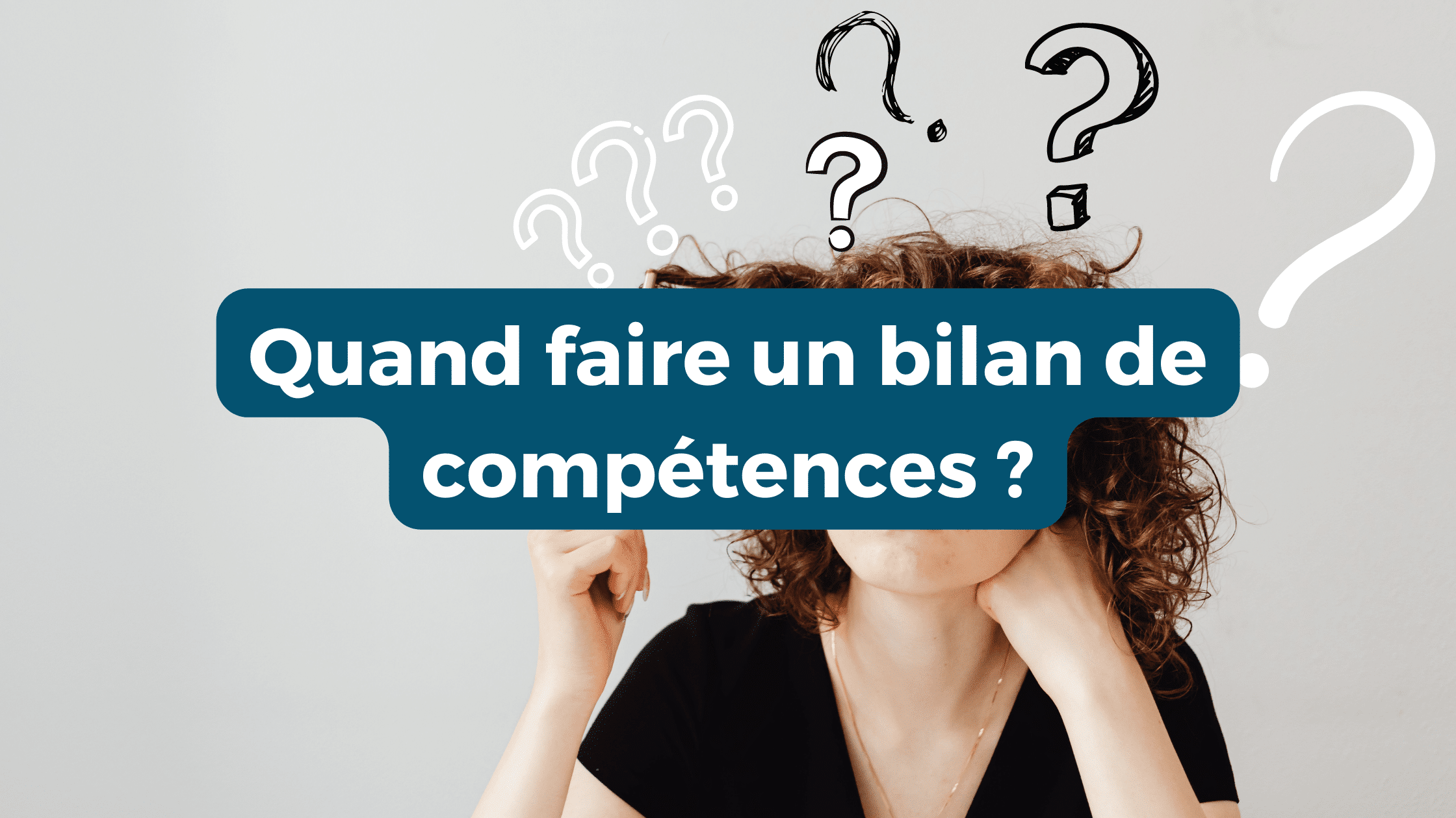 Quand faire un bilan de compétences ? - Assonance
